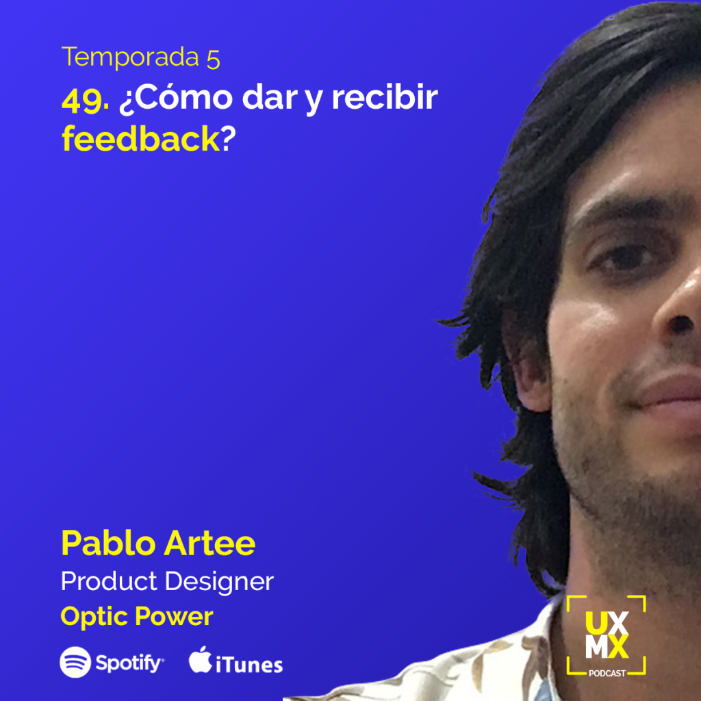49 |Pablo Artee, Product Designer en Optic Power| ¿Cómo dar y recibir feedback? - UXMX Podcast
